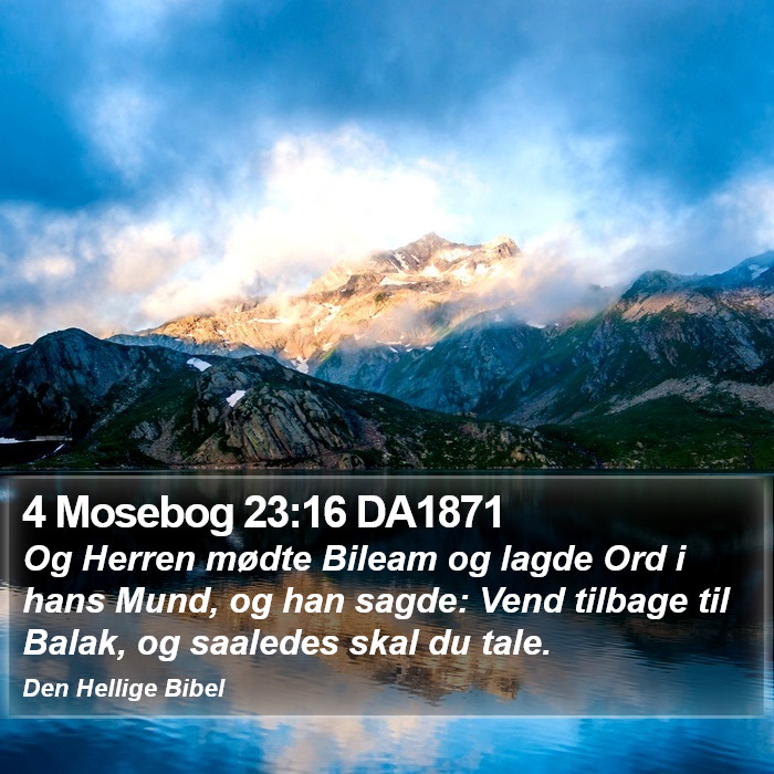 4 Mosebog 23:16 DA1871 - Og Herren mødte Bileam og lagde Ord i hans Mund,