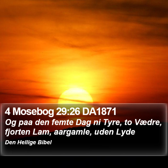 4 Mosebog 29:26 DA1871 - Og paa den femte Dag ni Tyre, to Vædre, fjorten