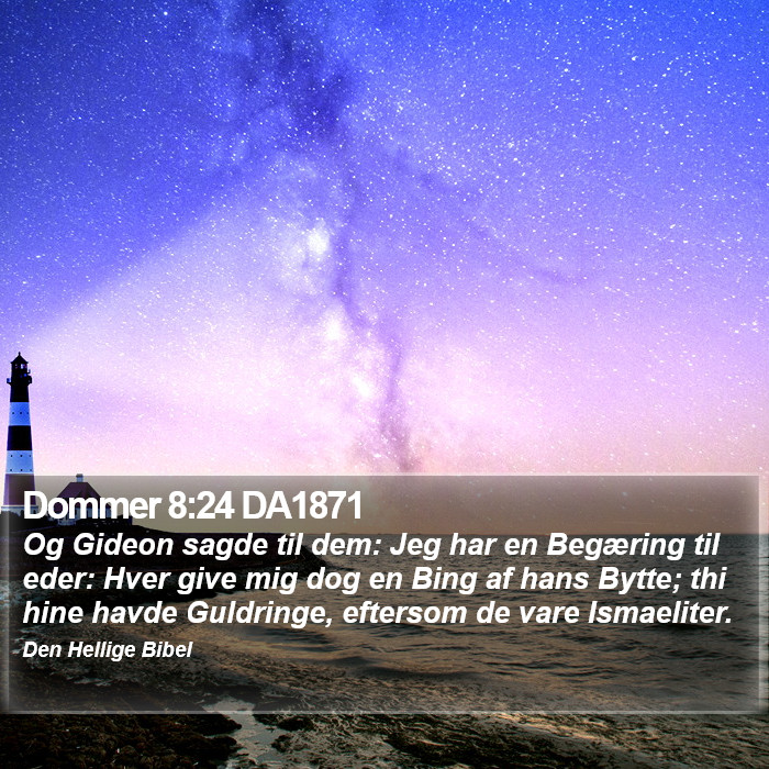 Dommer 8:24 DA1871 - Og Gideon sagde til dem: Jeg har en Begæring til