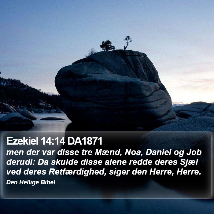 Ezekiel 14:14 DA1871 - men der var disse tre Mænd, Noa, Daniel og Job