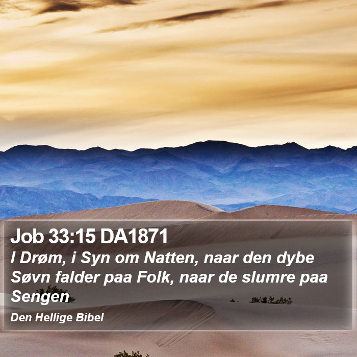 Job 33:15 DA1871 - I Drøm, i Syn om Natten, naar den dybe Søvn