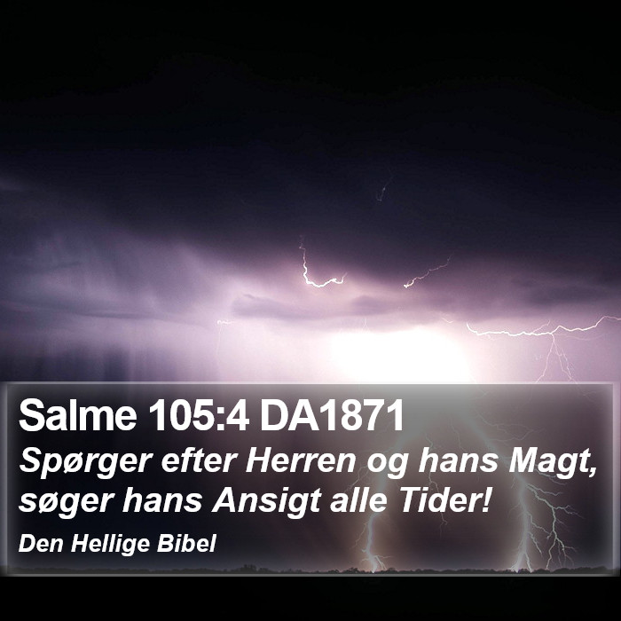 Salme 105:4 DA1871 - Spørger efter Herren og hans Magt, søger hans
