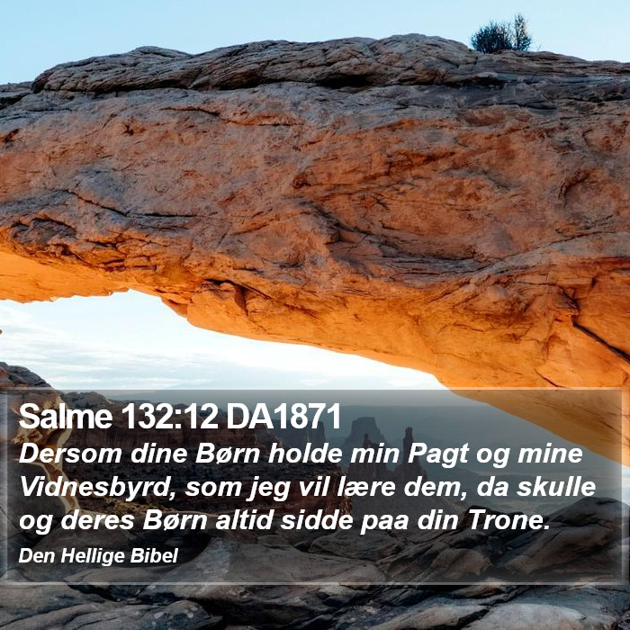 Salme 132:12 DA1871 - Dersom dine Børn holde min Pagt og mine